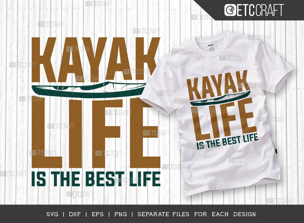 Kayak Life Is The Best Life SVG Cut File, Kayak Svg, Kayak Life Svg ...
