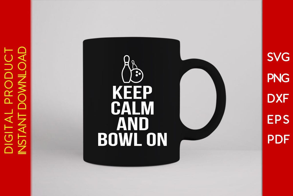 Keep Calm And Bowl On SVG PNG PDF Cut File - So Fontsy