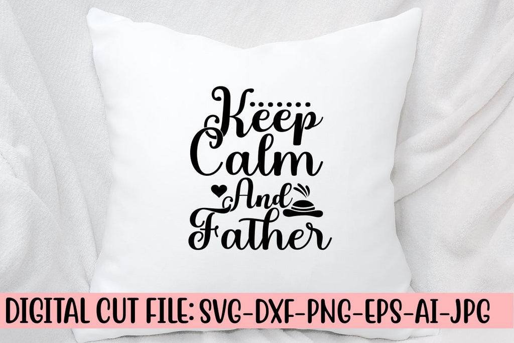Keep Calm And Father SVG Cut File - So Fontsy