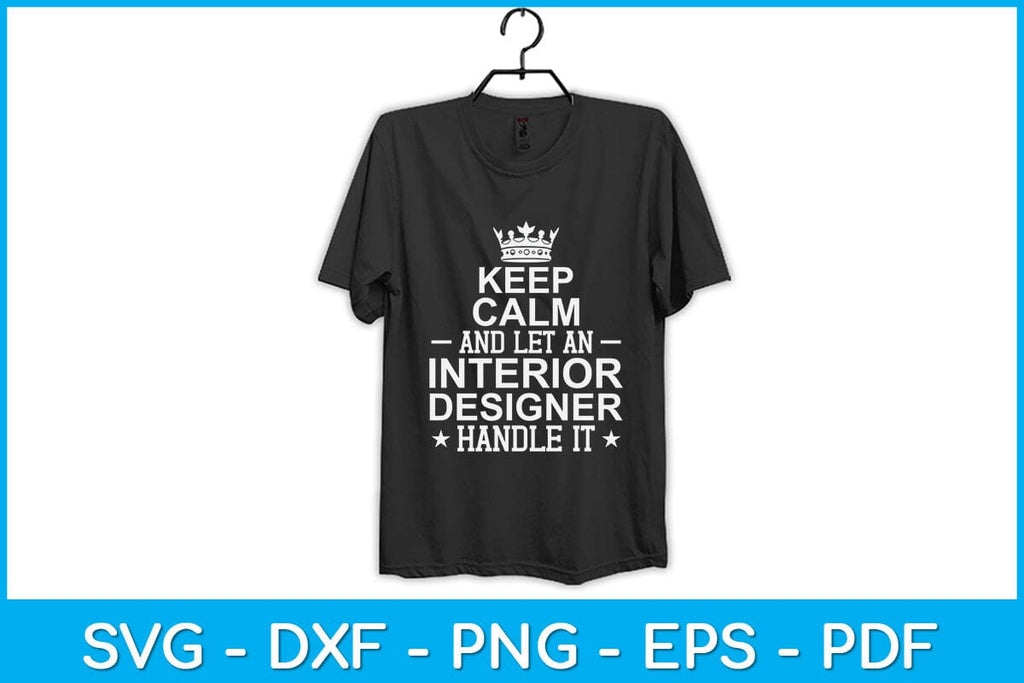 Keep Calm And Let An Interior Designer Handle It Svg Design - So Fontsy