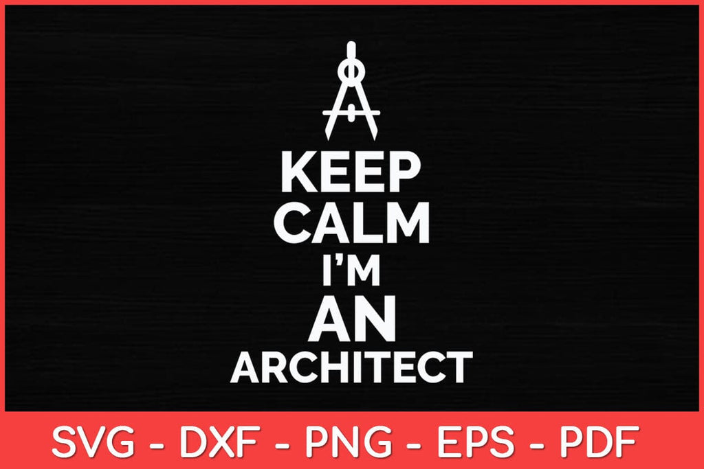 Keep Calm I'm An Architect Svg Design - So Fontsy