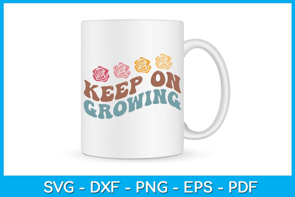 Keep On Growing SVG PNG PDF Cut File - So Fontsy