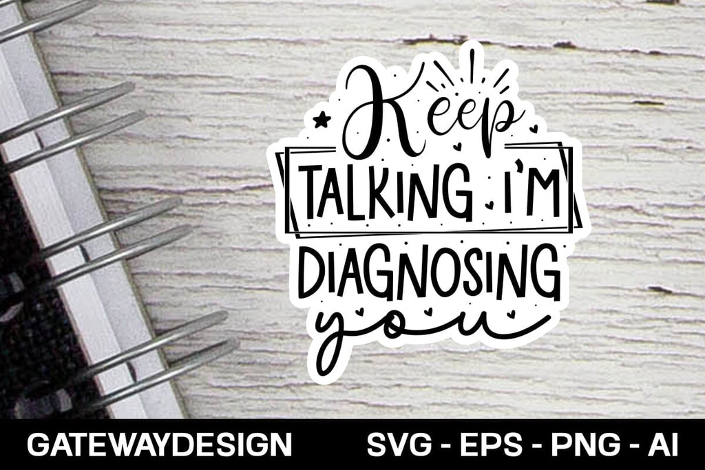 Keep Talking I'm Diagnosing You Svg Design - So Fontsy