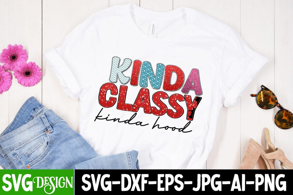 kinda classy kinda hood Sublimation Design, kinda classy kinda hood PNG ...