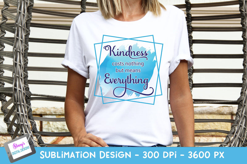 Kindness Costs Nothing But Means Everything Sublimation - So Fontsy