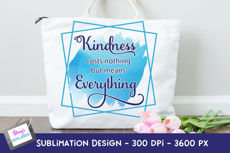 Kindness Costs Nothing But Means Everything Sublimation - So Fontsy