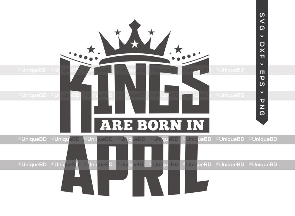 Kings Are Born In April SVG | Kings are Born Svg | Birthday King Svg ...