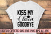 Kiss My Class Goodbye SVG Cut File - So Fontsy