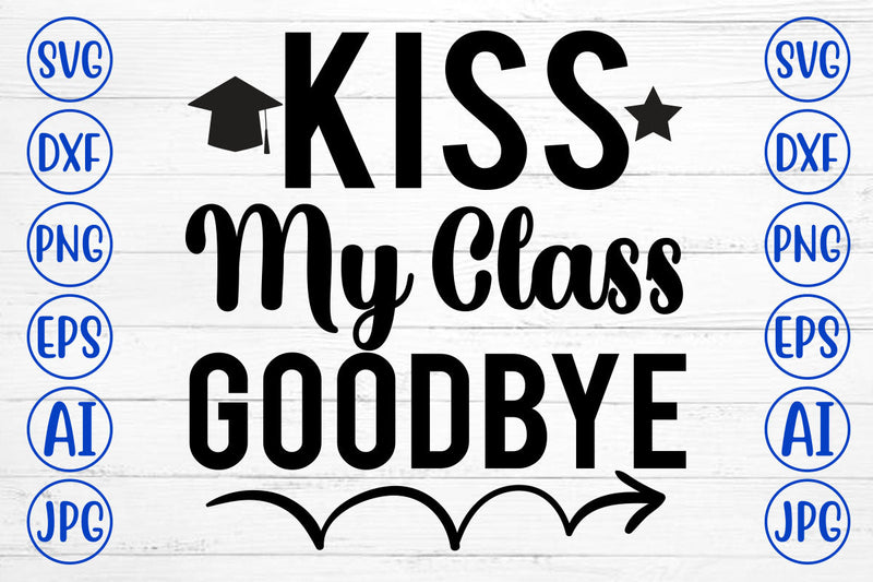 Kiss My Class Goodbye SVG Cut File - So Fontsy