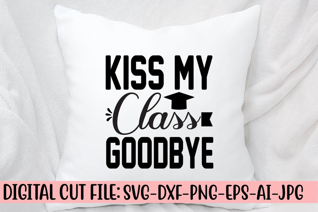 Kiss My Class Goodbye SVG Cut File - So Fontsy