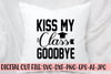Kiss My Class Goodbye SVG Cut File - So Fontsy