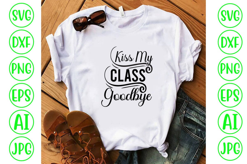 Kiss My Class Goodbye SVG Cut File - So Fontsy