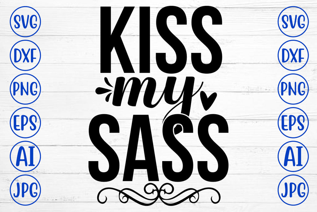 Kiss My Sass SVG Cut File - So Fontsy