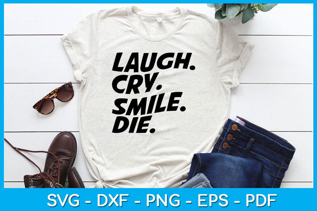 Laugh Cry Smile Die SVG PNG PDF Cut File - So Fontsy
