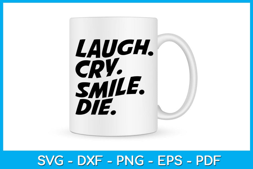 Laugh Cry Smile Die SVG PNG PDF Cut File - So Fontsy