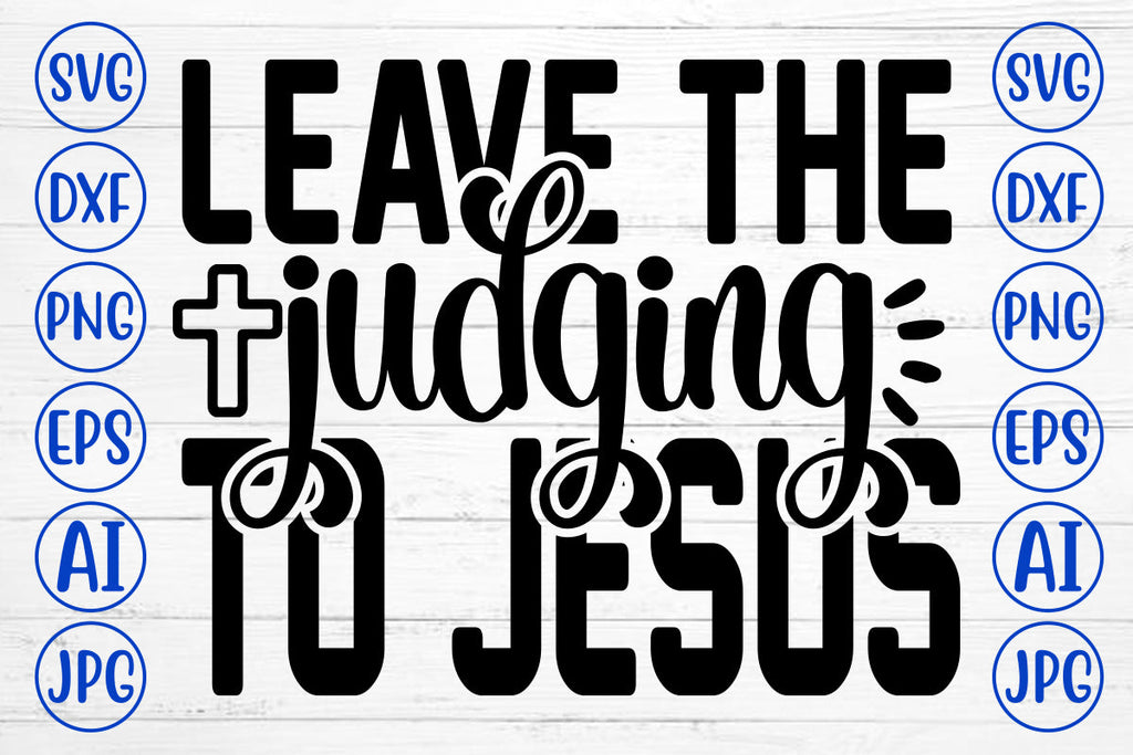 Leave The Judging To Jesus SVG Cut File - So Fontsy