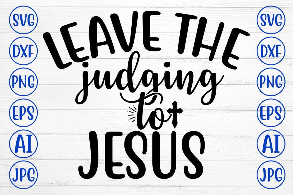 Leave The Judging To Jesus SVG Cut File - So Fontsy
