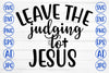 Leave The Judging To Jesus SVG Cut File - So Fontsy