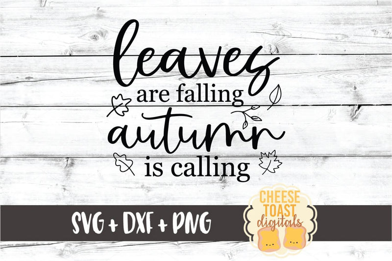 Leaves Are Falling Autumn Is Calling - Fall SVG PNG DXF Cut Files - So ...