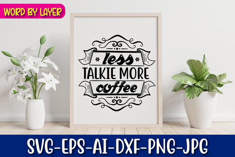 Less Talkie More Coffee Svg Cut File - So Fontsy