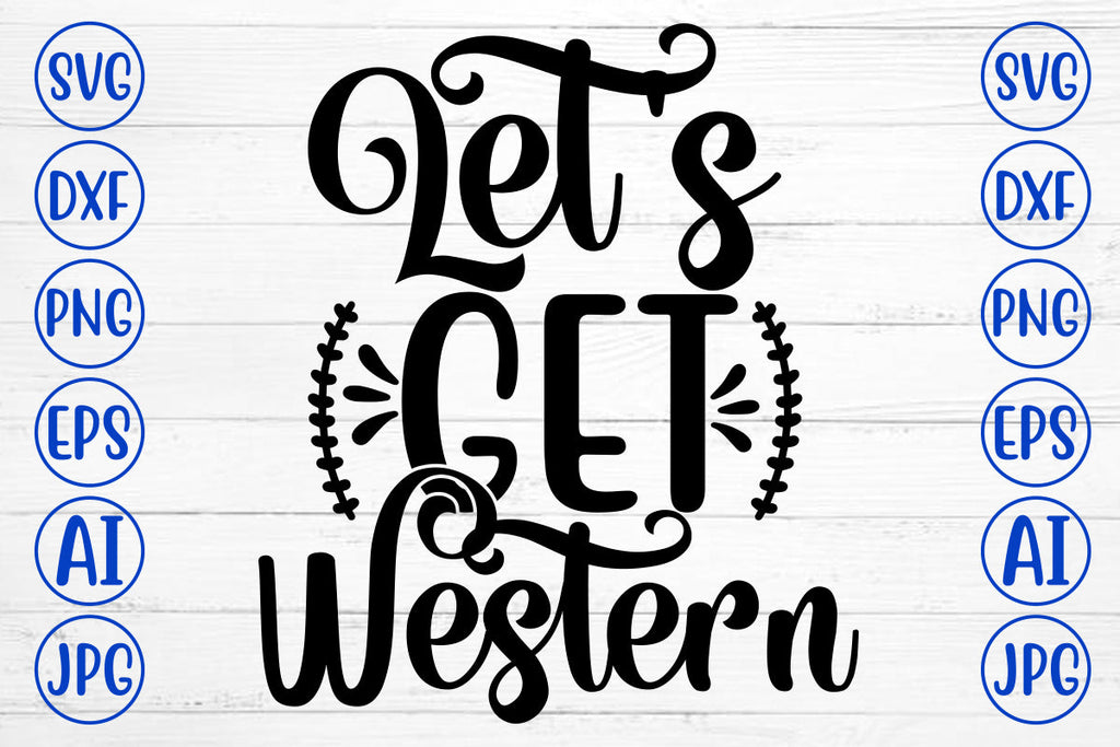Let Is Get Western SVG Cut File - So Fontsy