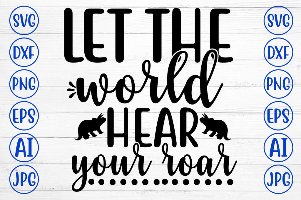 LET THE WORLD HEAR YOUR ROAR SVG - So Fontsy
