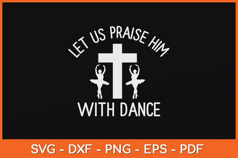 Let Us Praise Him With Dance Svg Design - So Fontsy