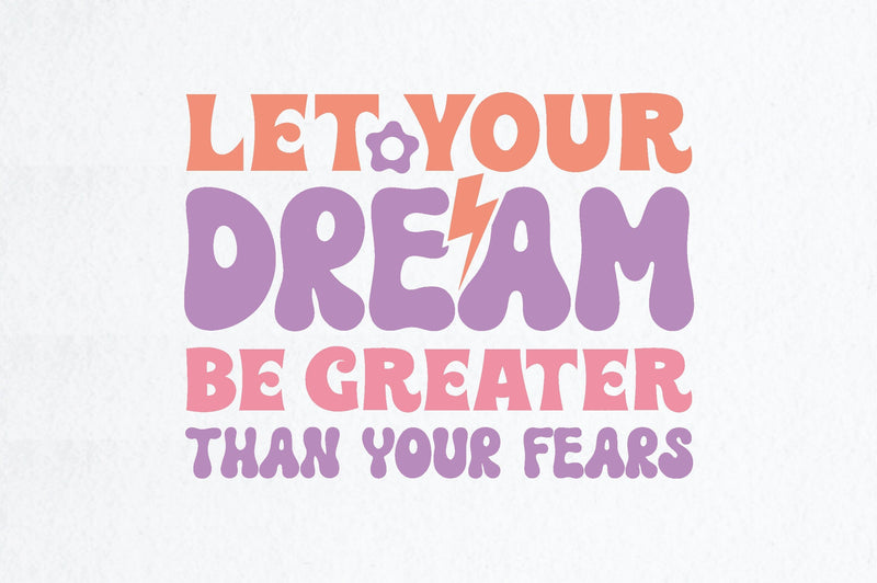 let your dream be greater than your fears - So Fontsy