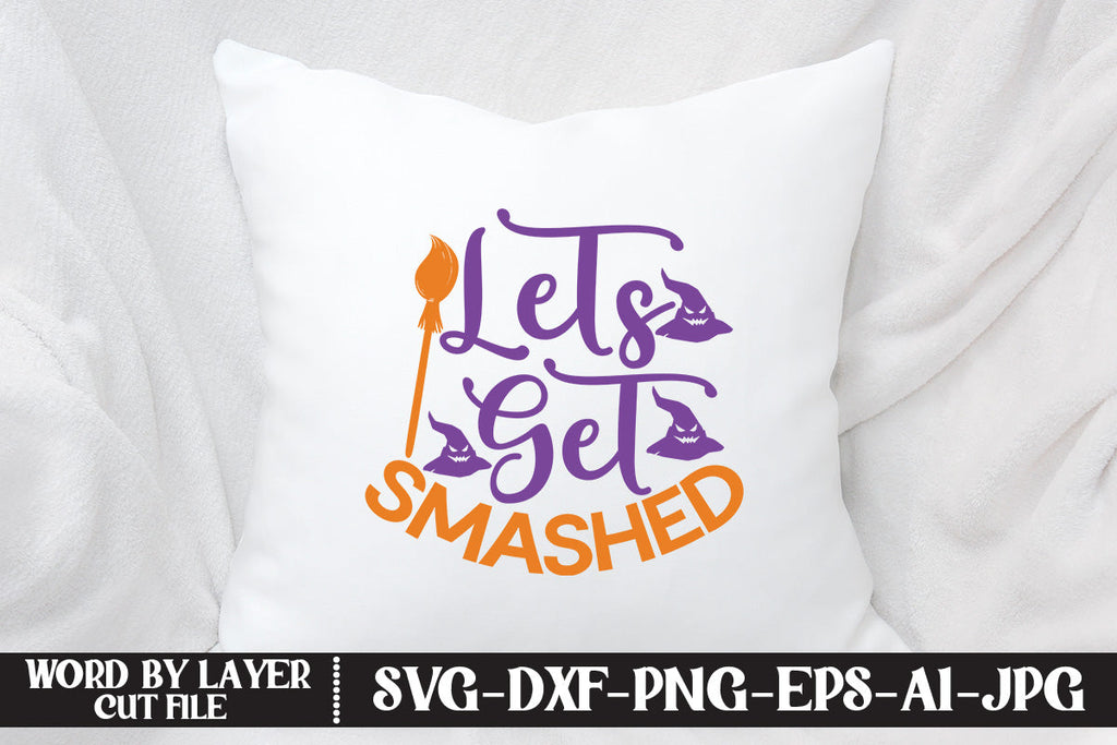 Lets Get Smashed SVG CUT FILE - So Fontsy