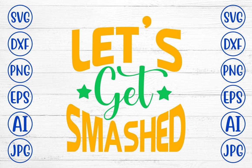 Let’s Get Smashed SVG Cut File - So Fontsy