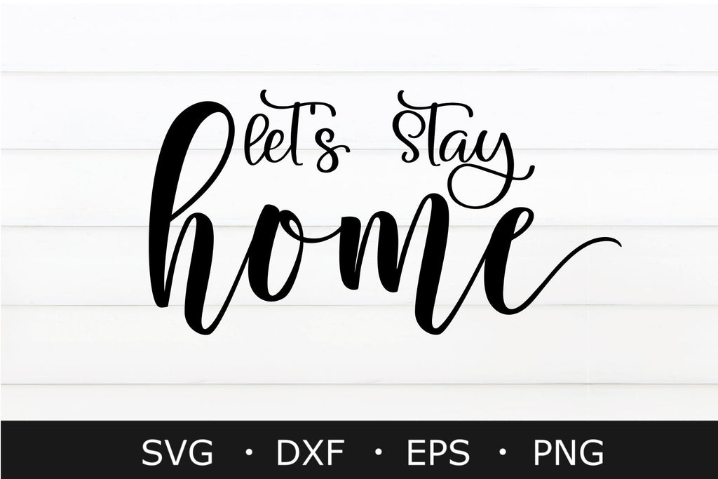 Lets Stay Home Svg ,Farmhouse SVG / SIGN SVG files for Silhouette - So ...