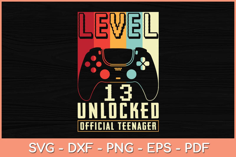 Level 13 Unlocked Official Teenager 13 Birthday Svg Cutting File - So ...