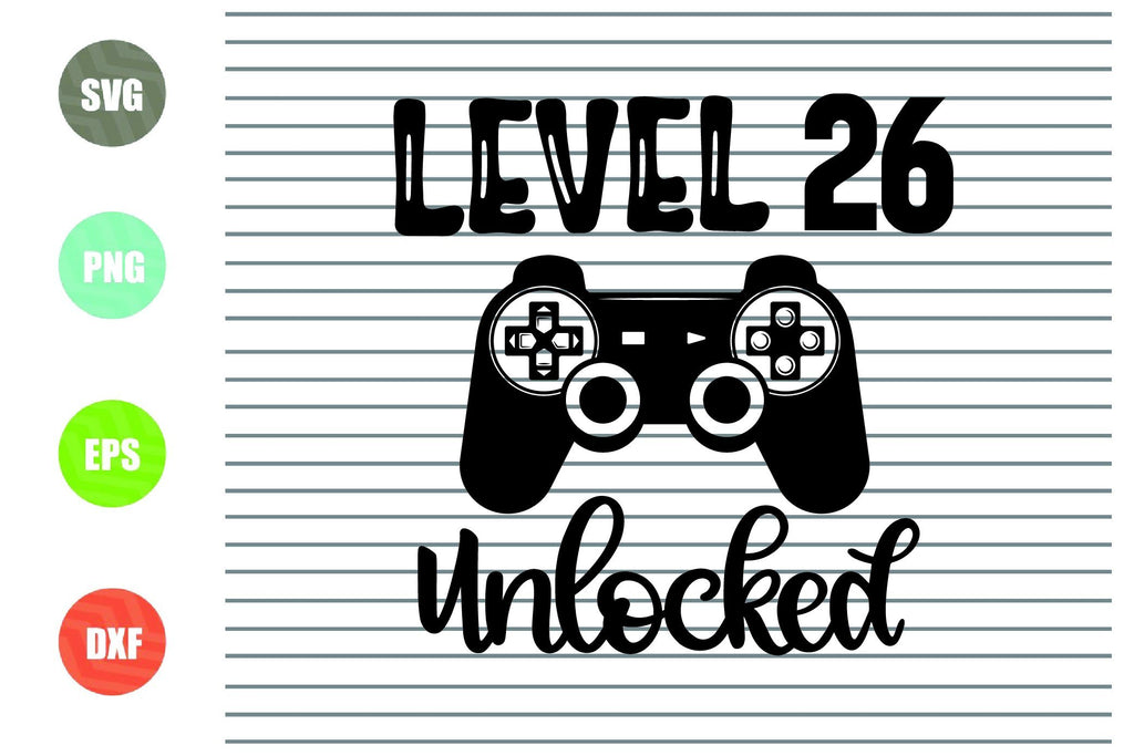 Level 26 Unlocked Svg, 26th Birthday Boy, 26 Years Old Gamer Funny Kid ...