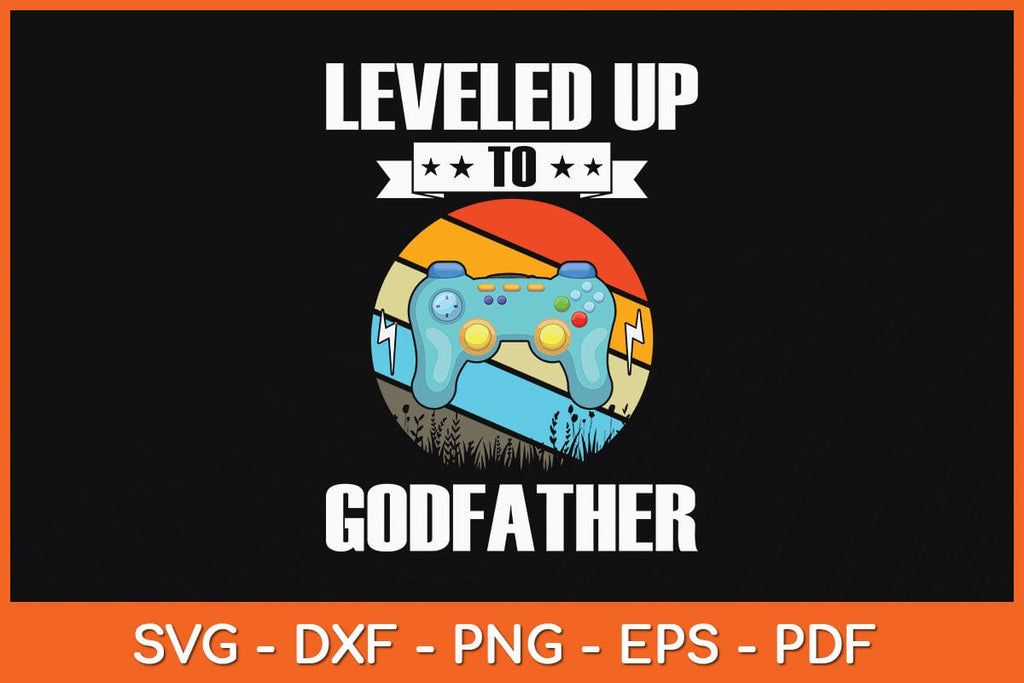 Leveled up to Godfather Video Game Svg Cutting File - So Fontsy