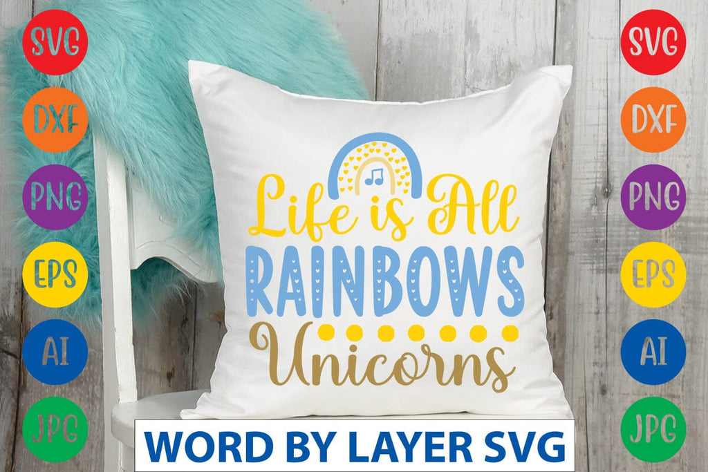 Life Is All Rainbows Unicorns svg design - So Fontsy