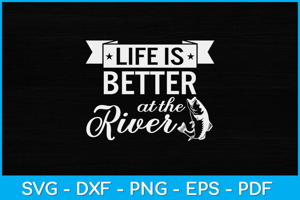 Life Is Better At The River Rafting Svg Cutting File - So Fontsy