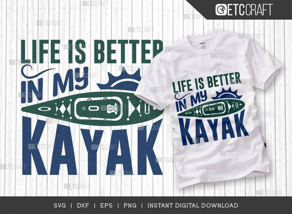 Life Is Better In My Kayak SVG Bundle, Kayak Svg, Kayak Life Svg, Canoe ...