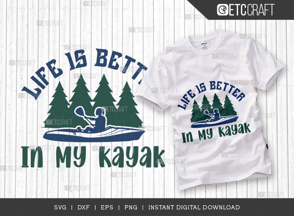 Life Is Better In My Kayak SVG Bundle, Kayak Svg, Kayak Life Svg, Canoe ...
