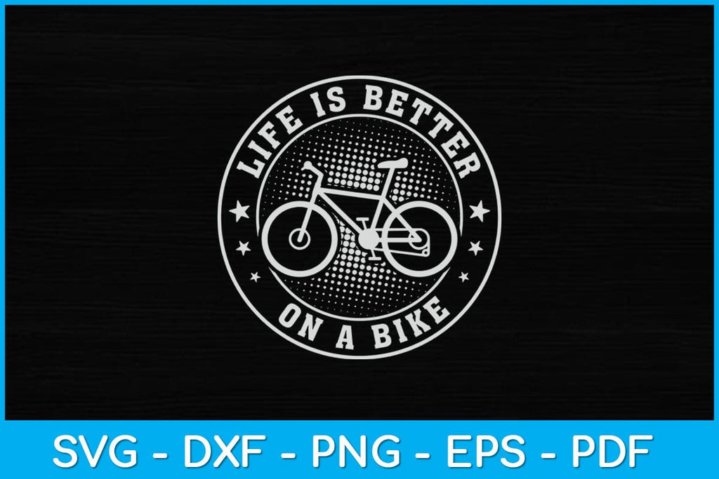 Life Is Better On A Bike Cycling Bicycle Svg Design - So Fontsy