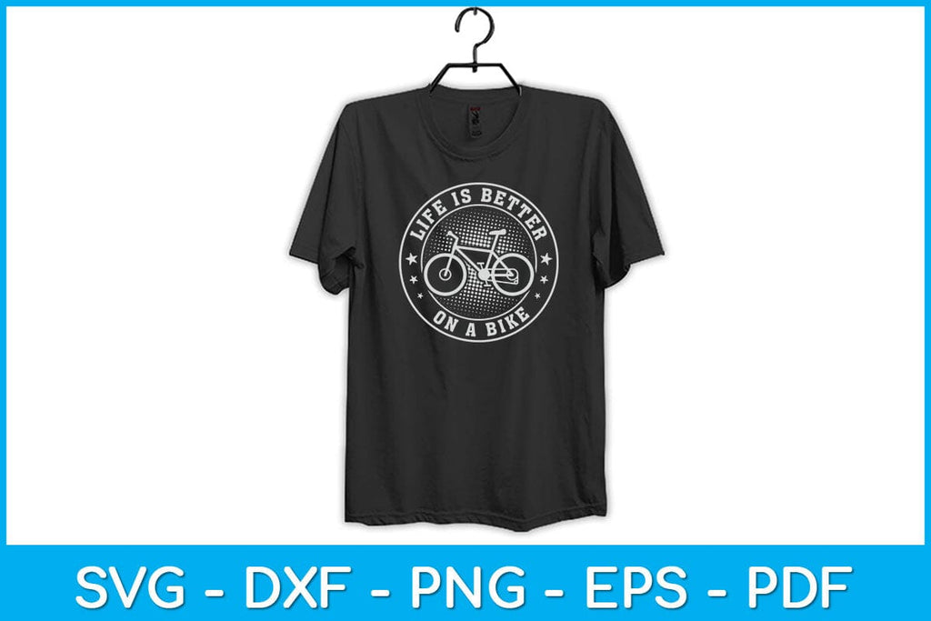 Life Is Better On A Bike Cycling Bicycle Svg Design - So Fontsy