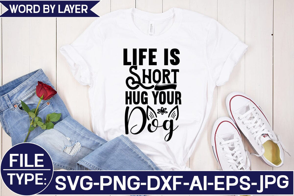 Life is Short Hug Your Dog SVG Cut File - So Fontsy