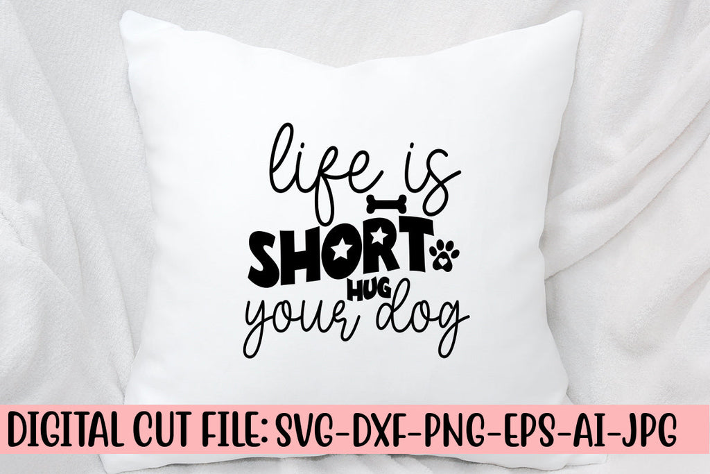 Life Is Short Hug Your Dog SVG Cut File - So Fontsy