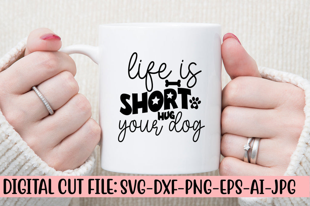 Life Is Short Hug Your Dog SVG Cut File - So Fontsy
