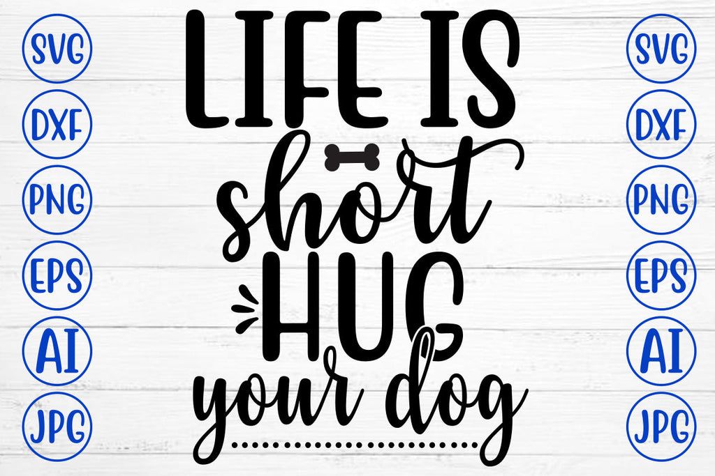 Life Is Short Hug Your Dog SVG Design - So Fontsy