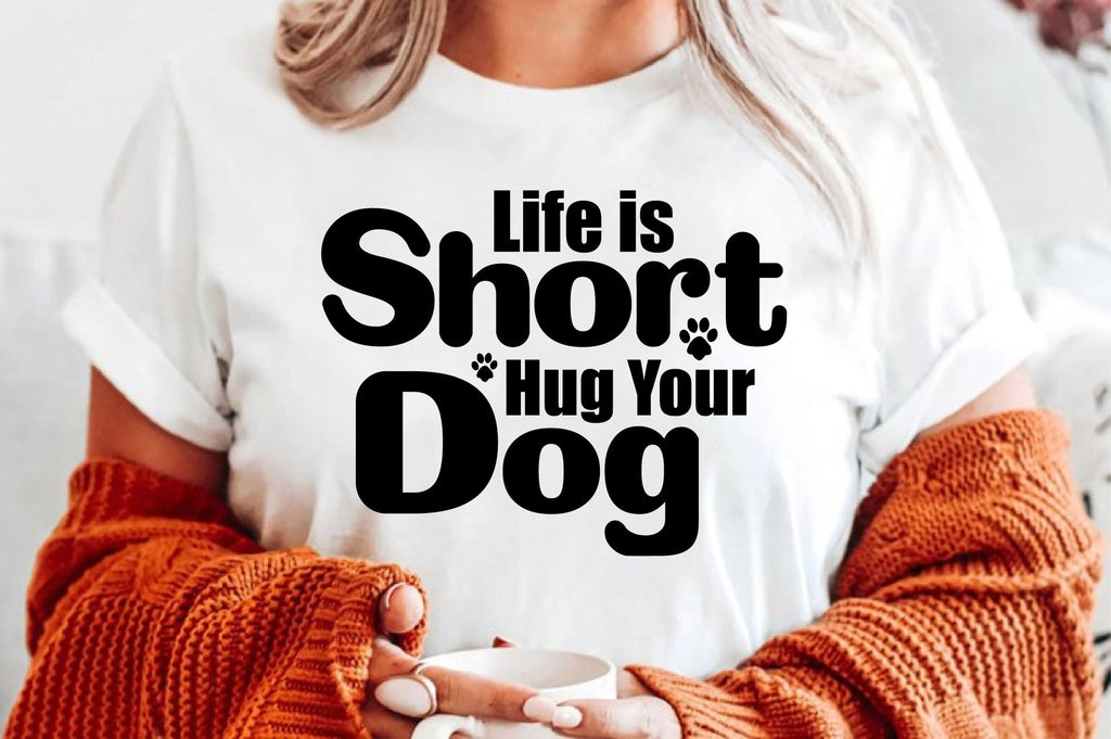 Life is Short Hug Your Dog - So Fontsy