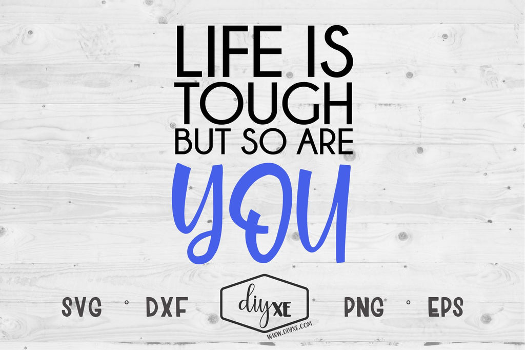Life Is Tough But So Are You - An Inspirational SVG Cut File - So Fontsy