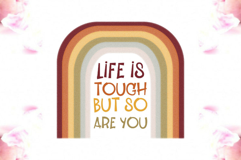 Life is Tough but so You Are Rainbow PNG - So Fontsy