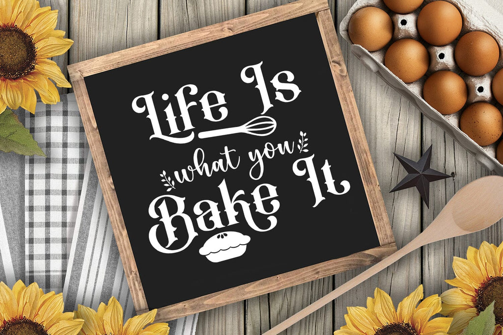 Life Is What You Bake It I Kitchen Sign SVG I Kitchen Sign SVG - So Fontsy