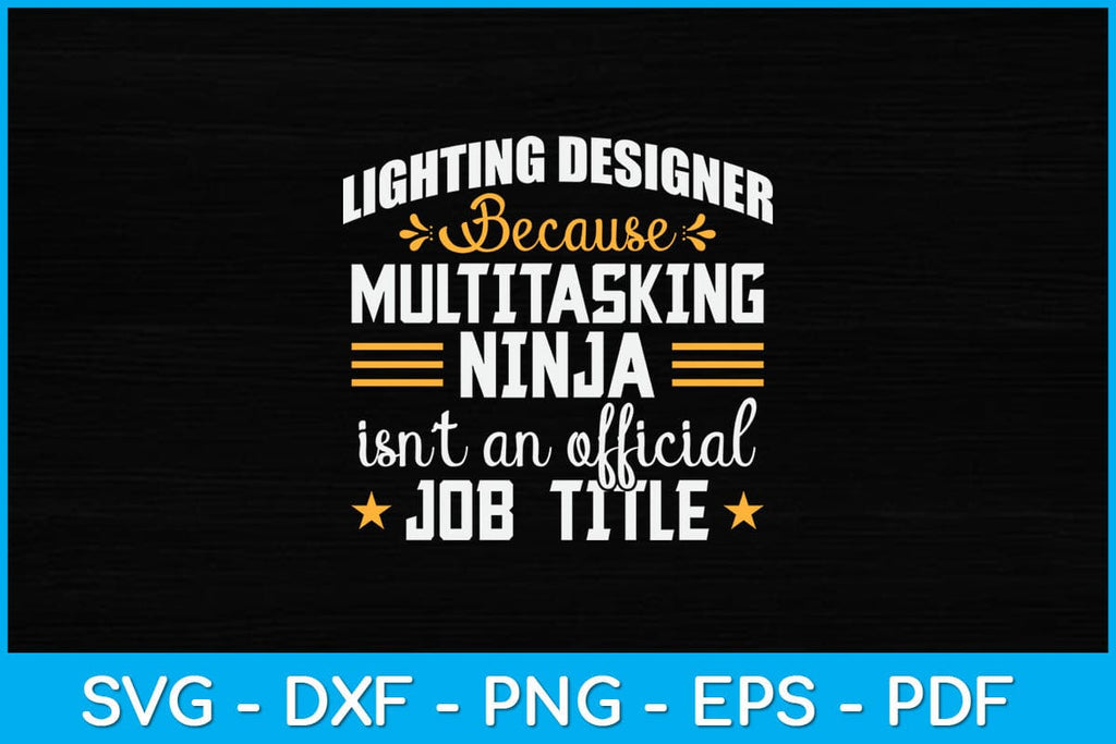 Lighting Designer Only Because Multitasking Ninja Funny Svg Design - So ...