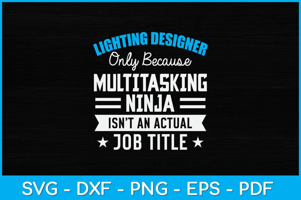 Lighting Designer Only Because Multitasking Ninja Svg Design - So Fontsy